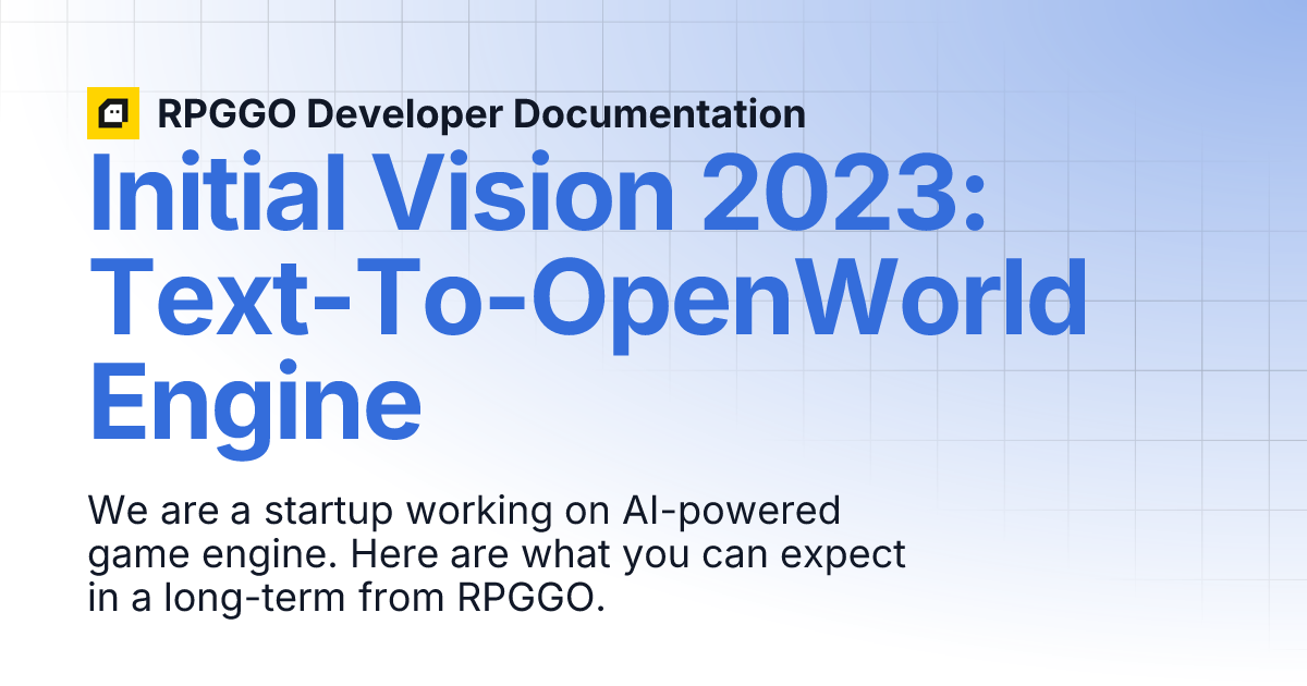 Initial Vision 2023: Text-To-OpenWorld Engine | RPGGO Developer Documentation