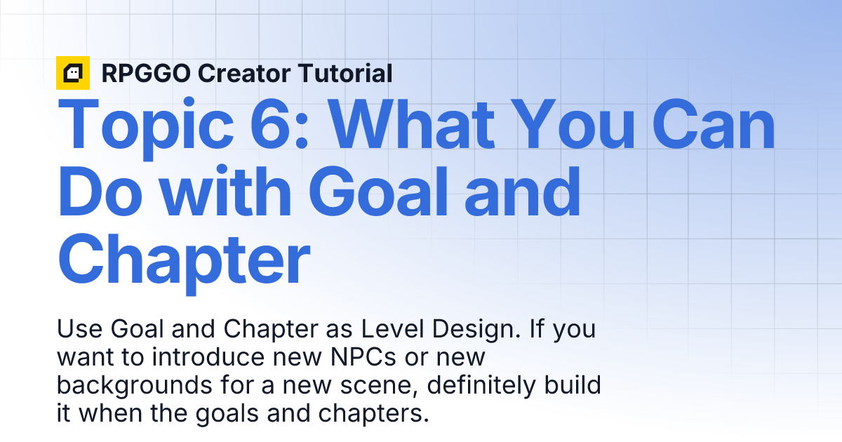 Topic 6: What You Can Do with Goal and Chapter | RPGGO Creator Tutorial