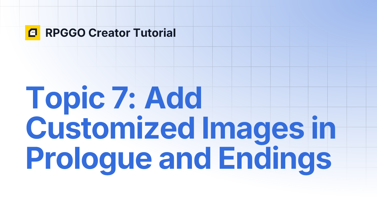 Topic 7: Add Customized Images in Prologue and Endings | RPGGO Creator Tutorial