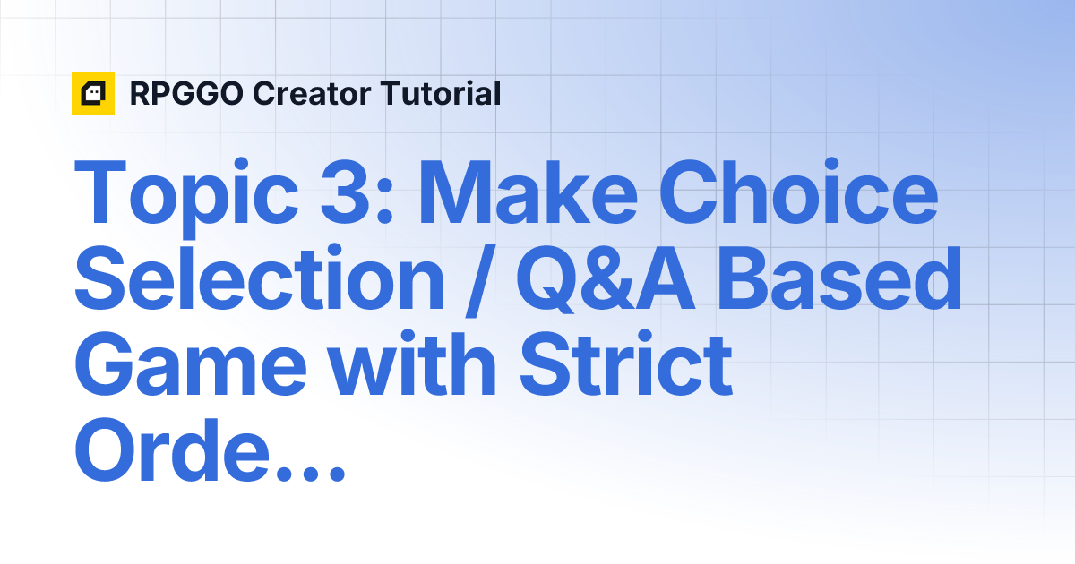 Topic 3: Make Choice Selection / Q&A Based Game with Strict Order ...